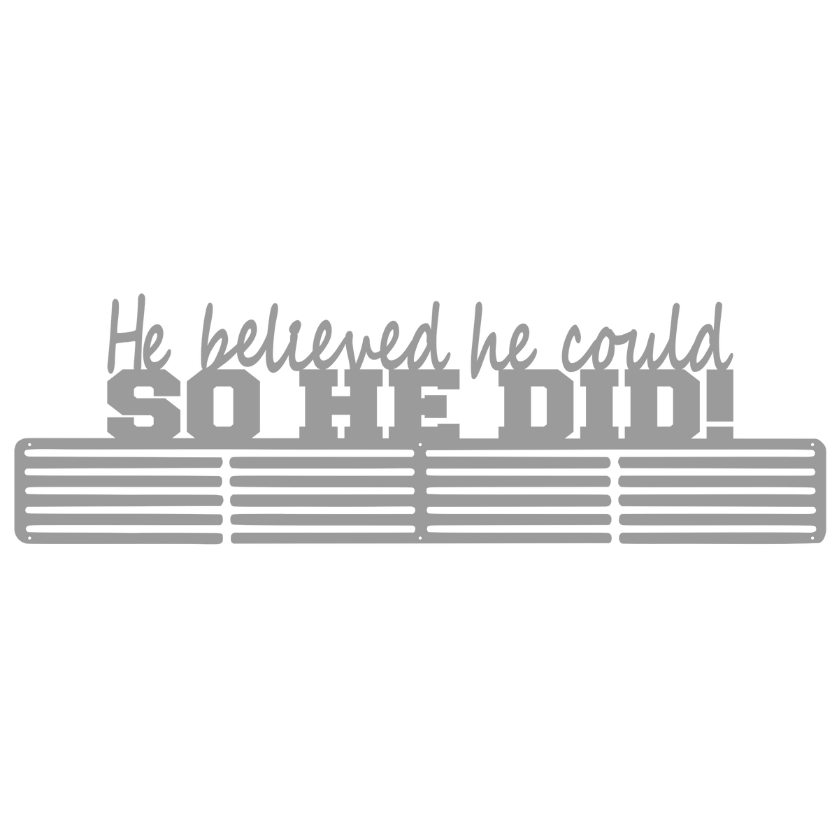 He believed he could so he did - Medal Hanger – SA Medal Hangers